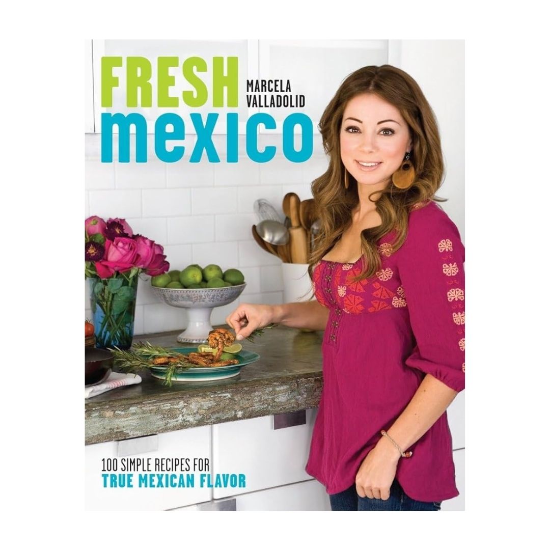 Fresh Mexico: 100 Simple Recipes by Chef Marcela Valladolid – MexGrocer.com