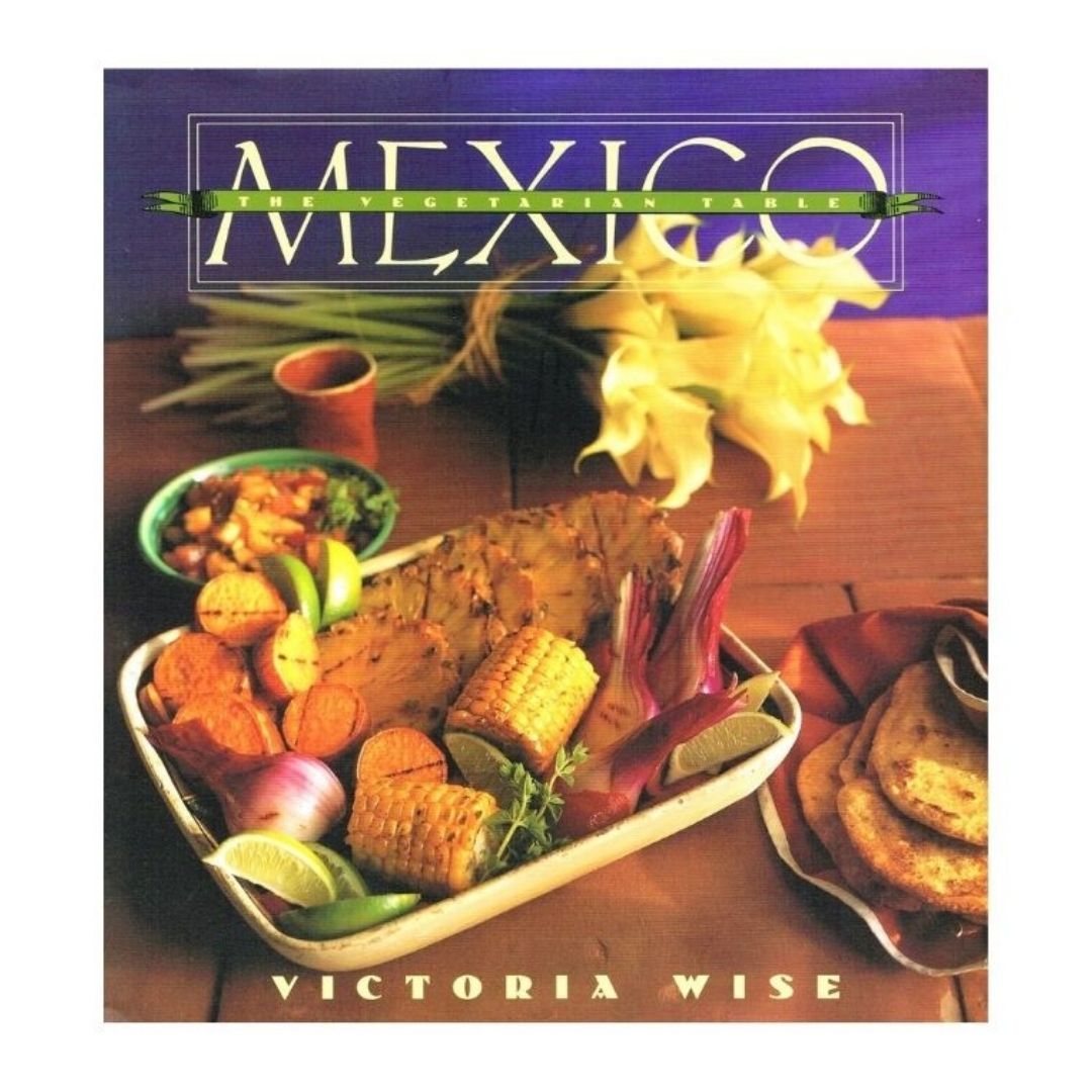 The Vegetarian Table: Mexico by Victoria Wise – MexGrocer.com